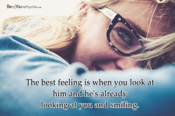 The best feeling is when you look at him - Being Yourself Quotes